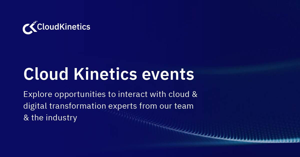 Events @ Cloud Kinetics | Cloud-Based Digital Transformation