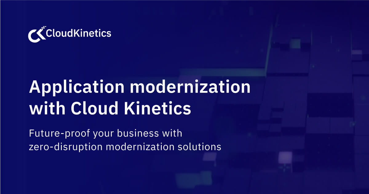 Upgrade Your Legacy Apps: Application Modernization Services From Cloud Kinetics